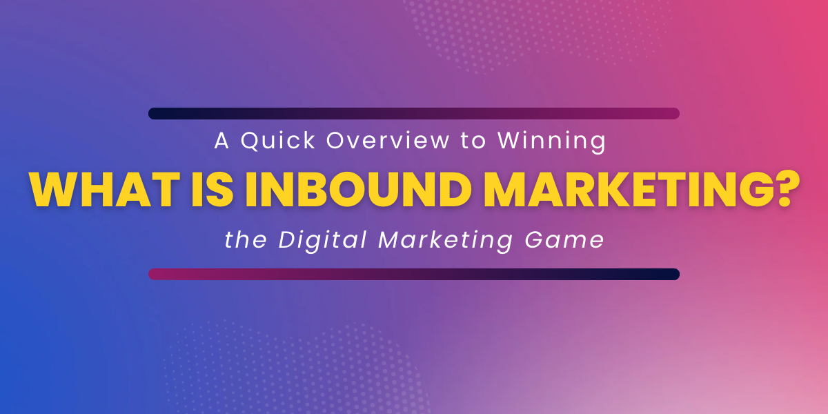 What is Inbound Marketing? A Quick Overview to Winning the Digital ...